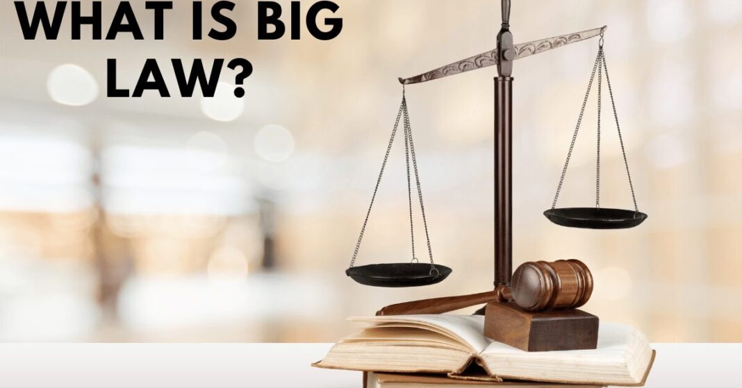 What is Big Law? An Explanation About Its Key Evolution
